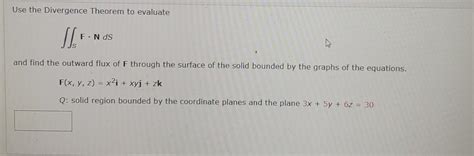 solved use the divergence theorem to evaluate ∬sf⋅nds and