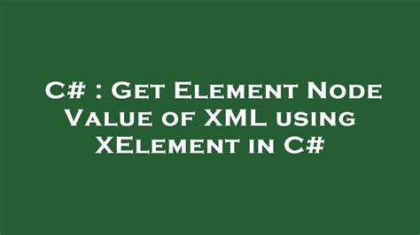 C Get Element Node Value Of XML Using XElement In C YouTube