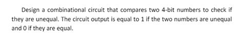 solved design a combinational circuit that compares two