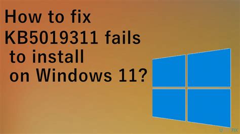 How To Fix KB5019311 Fails To Install On Windows 11