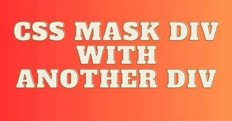 CSS Mask Div With Another Div Complete Guide Makemychance