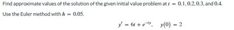 solved find approximate values of the solution of the given