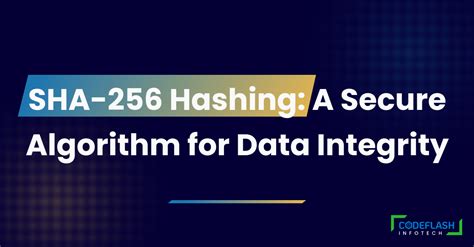 SHA 256 Hashing A Secure Algorithm For Ensuring Data Integrity