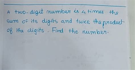 a two digit number is 4 times the sum of its digits and twice the product