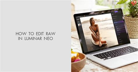 How To Edit RAW In Luminar Neo Step By Step Tutorial