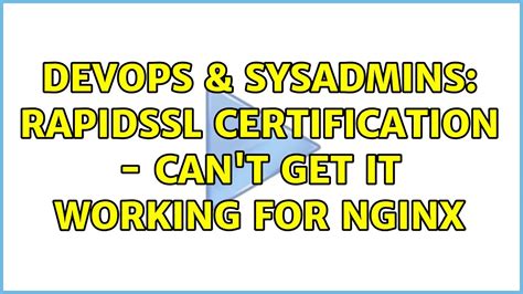 DevOps SysAdmins RapidSSL Certification Can T Get It Working For