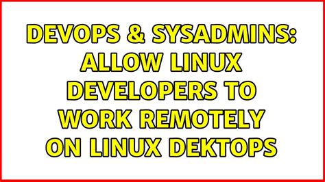 DevOps SysAdmins Allow Linux Developers To Work Remotely On Linux