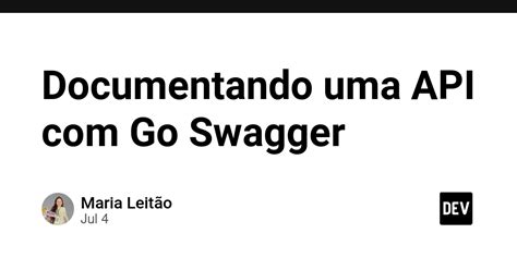 Documentando Uma API Go Swagger DEV Community