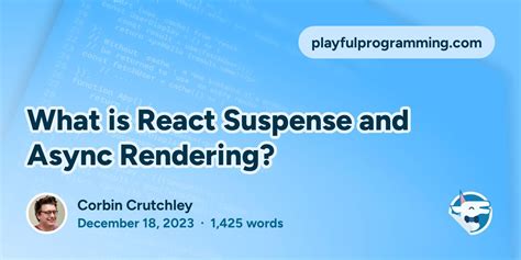 What Is React Suspense And Async Rendering Unicorn Utterances
