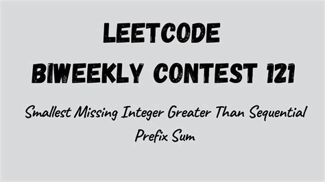 leetcode biweekly contest 121 smallest missing integer greater than sequential prefix sum