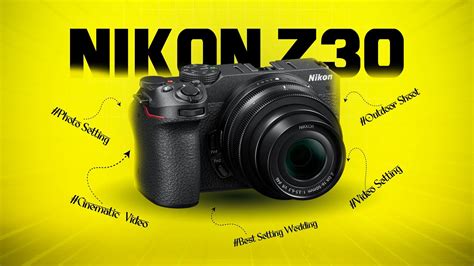 Nikon Z30 Cinematic Video Settings Transform Your Videos Quality Now