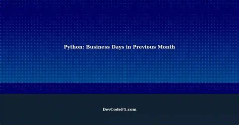 Finding The First And Last Business Days Of The Previous Month In Python