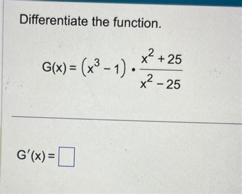 solved differentiate the function g x x3−1 ⋅x2−25x2 25