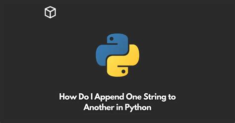 How Do I Append One String To Another In Python Programming Cube