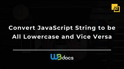 how to convert javascript string to be all lowercase and vice versa