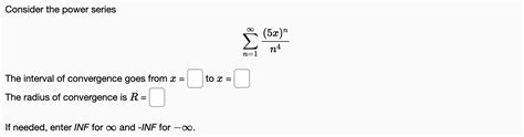 consider the power series the interval of convergence goes from x the radius of convergence is
