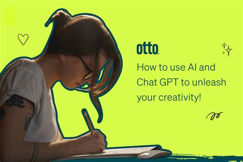 How To Use AI And Chat GPT To Unleash Your Creativity Otto