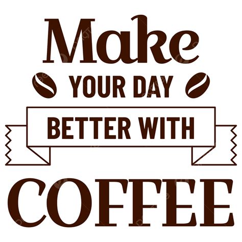 Quotes Coffee Shop Cafe Vintage Calligraphy Design Beans Make Your Day Better With Vector