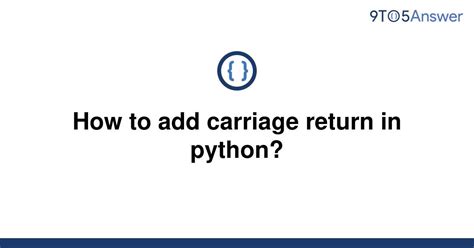 [solved] how to add carriage return in python 9to5answer
