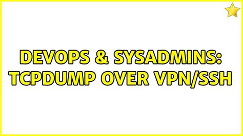 DevOps SysAdmins Tcpdump Over Vpn Ssh 2 Solutions YouTube