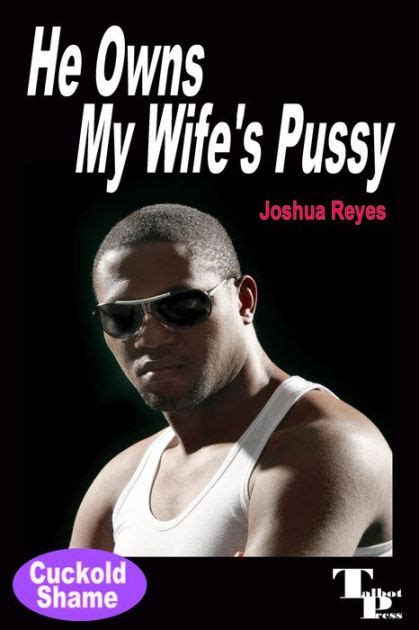 He Owns My Wifes Pussy By Joshua Reyes Ebook Barnes And Noble®
