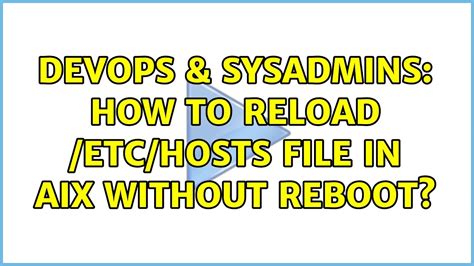 DevOps SysAdmins How To Reload Etc Hosts File In AIX Without Reboot
