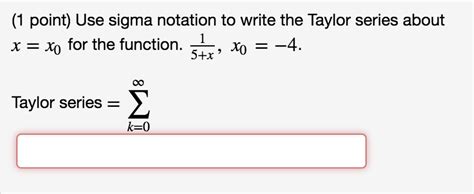 solved use sigma notation to write the taylor series about x
