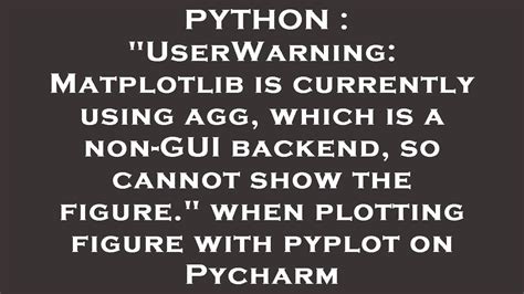 Python Userwarning Matplotlib Is Currently Using Agg Which Is A Non Gui Backend So Cannot