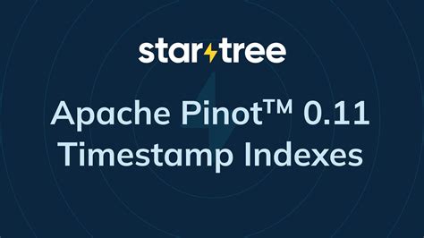 Apache Pinot Timestamp Indexes Startree