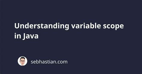 understanding variable scope in java sebhastian