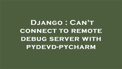 Django Can T Connect To Remote Debug Server With Pydevd Pycharm YouTube