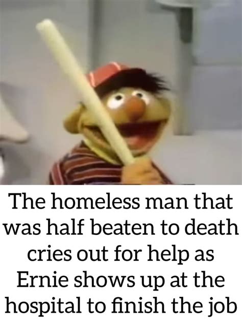 Ernie S Bath Salt Trip Takes A Turn For The Worst As He Catches Up To