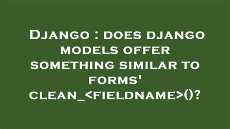 Django Does Django Models Offer Something Similar To Forms Clean
