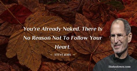 You Re Already Naked There Is No Reason Not To Follow Your Heart