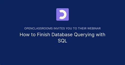How To Finish Database Querying With Sql Openclassrooms