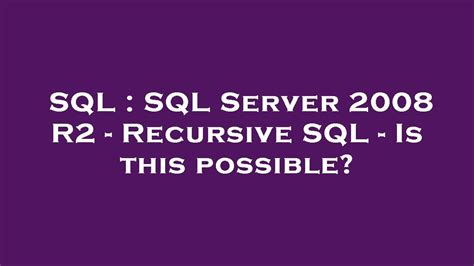 sql sql server 2008 r2 recursive sql is this possible youtube