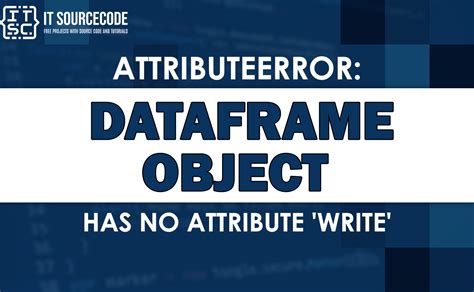 Attributeerror Dataframe Object Has No Attribute Write SOLVED