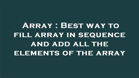 array best way to fill array in sequence and add all the elements of the array youtube