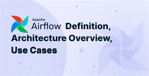 Apache Airflow Definition Architecture Overview Use Cases