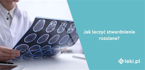 Rewolucja w leczeniu stwardnienia rozsianego Jak je leczyć leki pl
