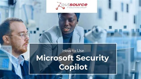 How To Use Microsoft Security Copilot Outsource Solutions Group