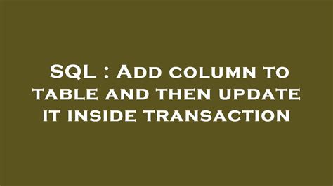SQL Add Column To Table And Then Update It Inside Transaction YouTube