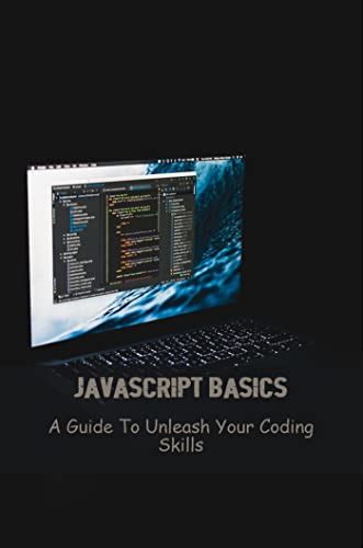 JavaScript Basics A Guide To Unleash Your Coding Skills By Concetta