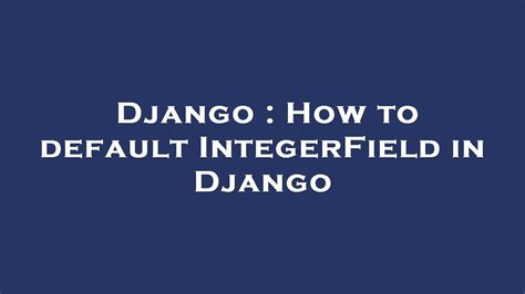django how to default integerfield in django youtube