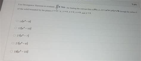 solved 3 pts use divergence theorem to evaluate ssf nds for