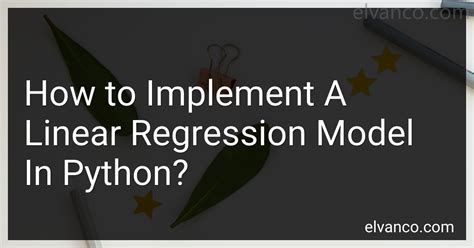 How To Implement A Linear Regression Model In Python In 2024