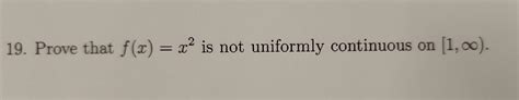 solved 19 prove that f x x2 is not uniformly continuous on