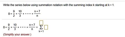 solved write the series below using summation notation with the summing index starting at k 1