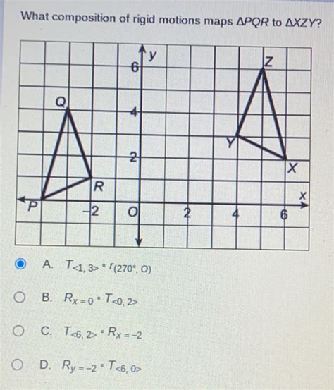 solved what composition of rigid motions maps pqr to xzy a t °f 270° 0 b r x 0· t