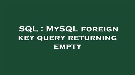 SQL MySQL Foreign Key Query Returning Empty YouTube